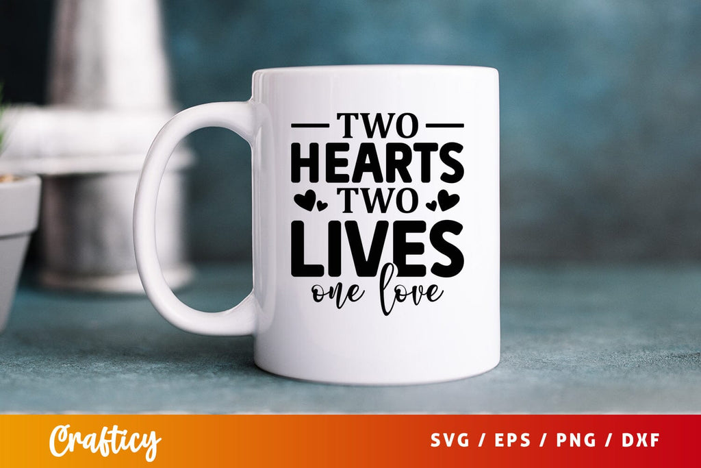 Two hearts two lives one love SVG Design - So Fontsy