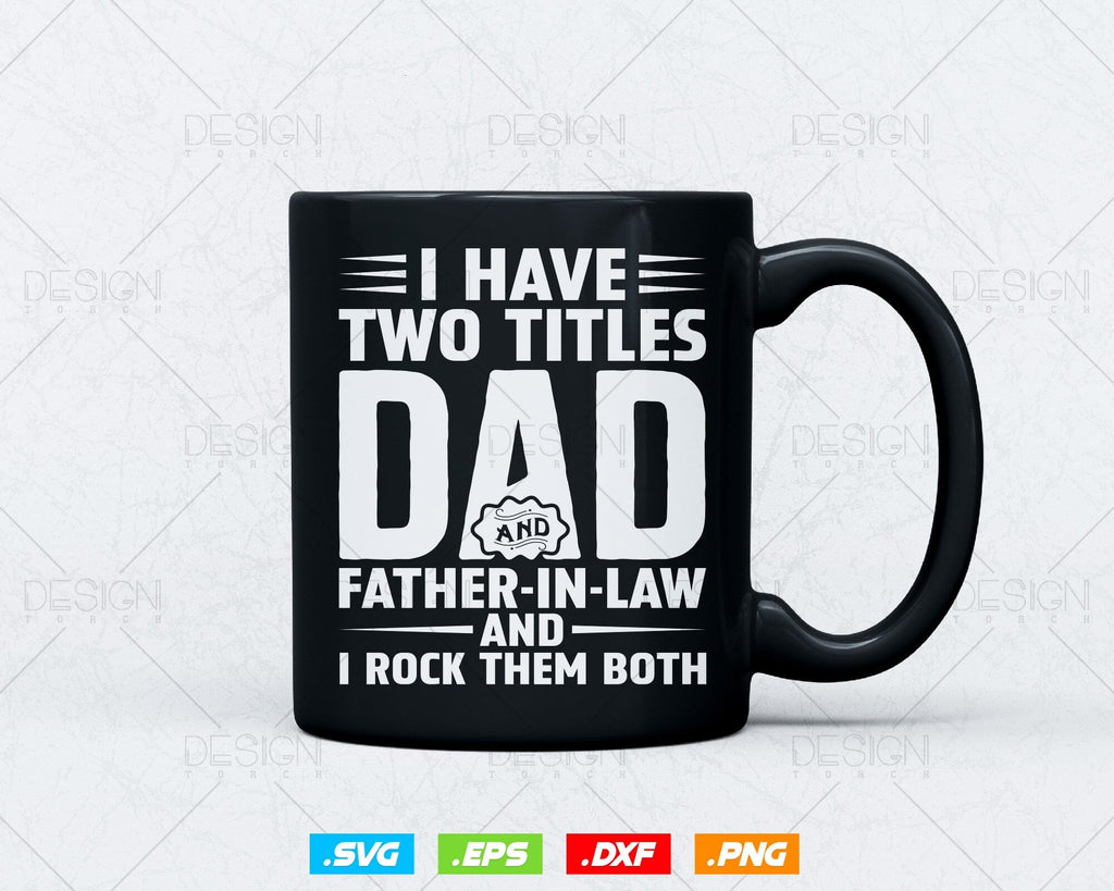 Two Titles Dad & Father-In-Law Fathers Day Svg T shirt Design Png Gifts ...