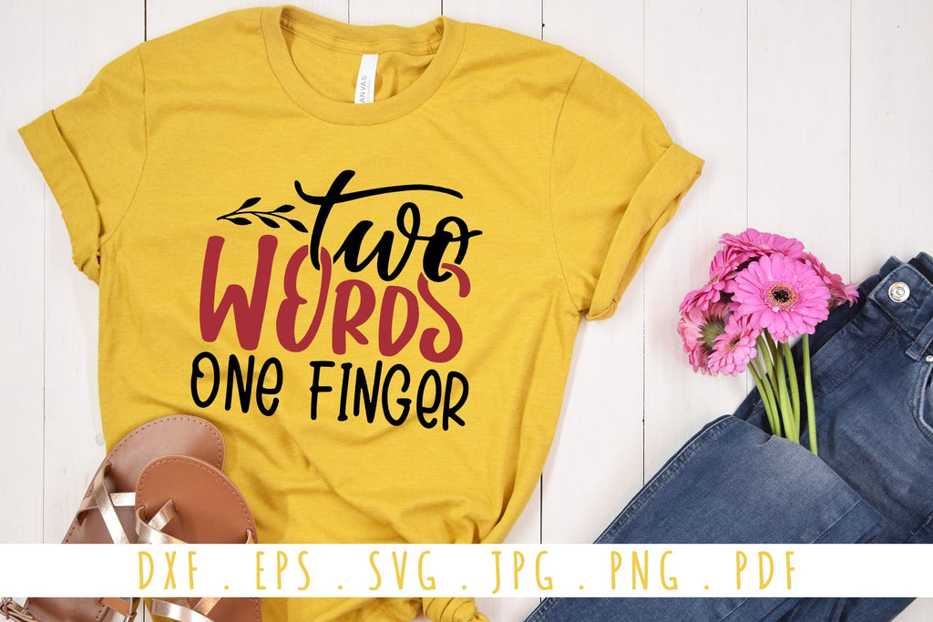 Two Words One Finger SVG | Funny and Sarcastic Quotes SVG Cut File - So ...