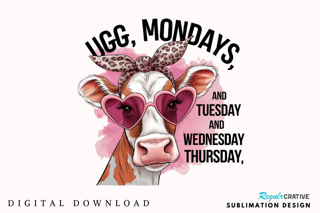 Ugg, Monday And Tuesday And Wednesday And Thursday Sublimation Design ...