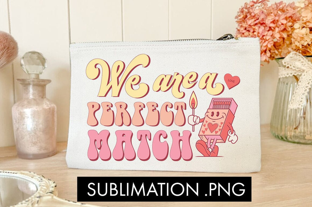 We Are A Perfect Match PNG Sublimation - So Fontsy