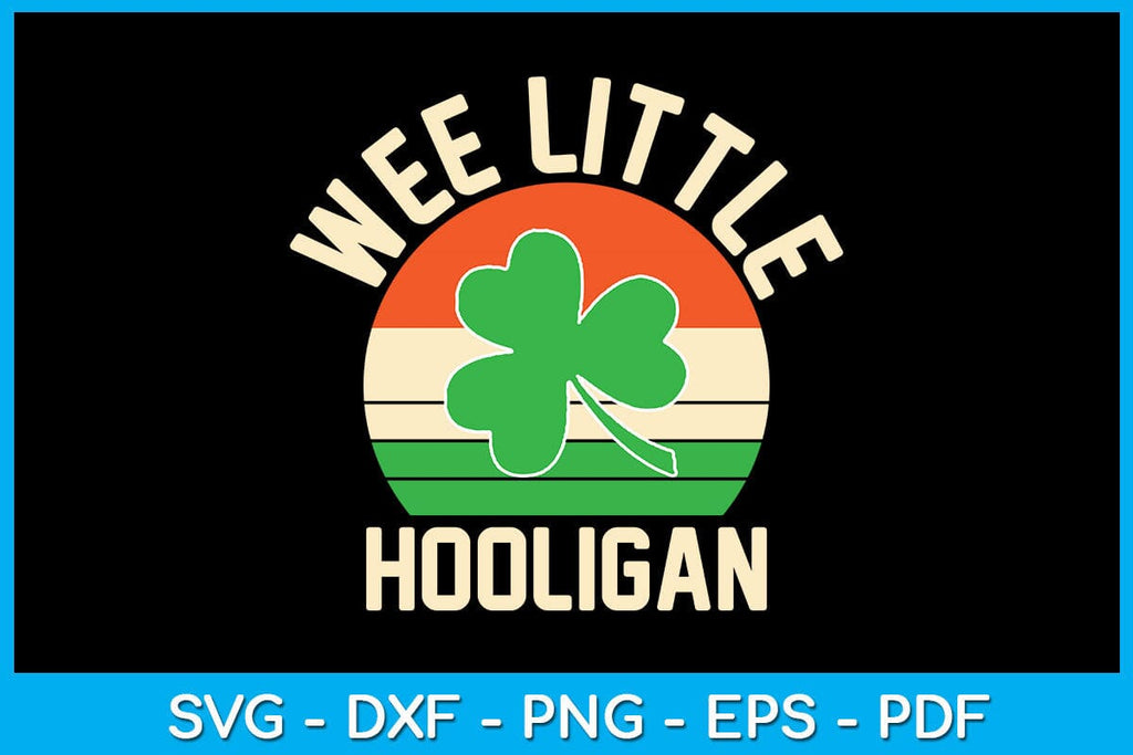 Wee Little Hooligan St Patrick's Day SVG PNG PDF Cut File - So Fontsy