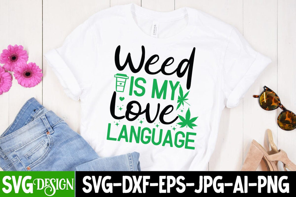 Weed is my love Language SVG Cut File, Weed is my love Language SVG ...
