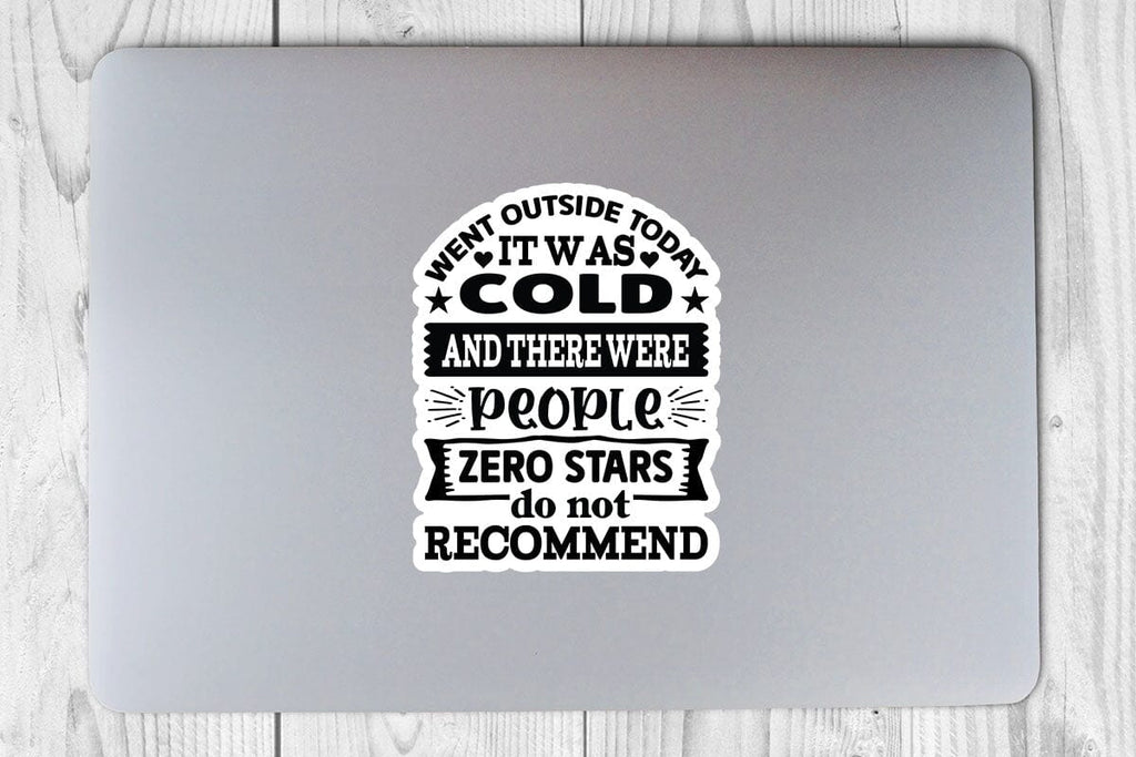 went outside today it was cold people zero stars do not recommend - So ...