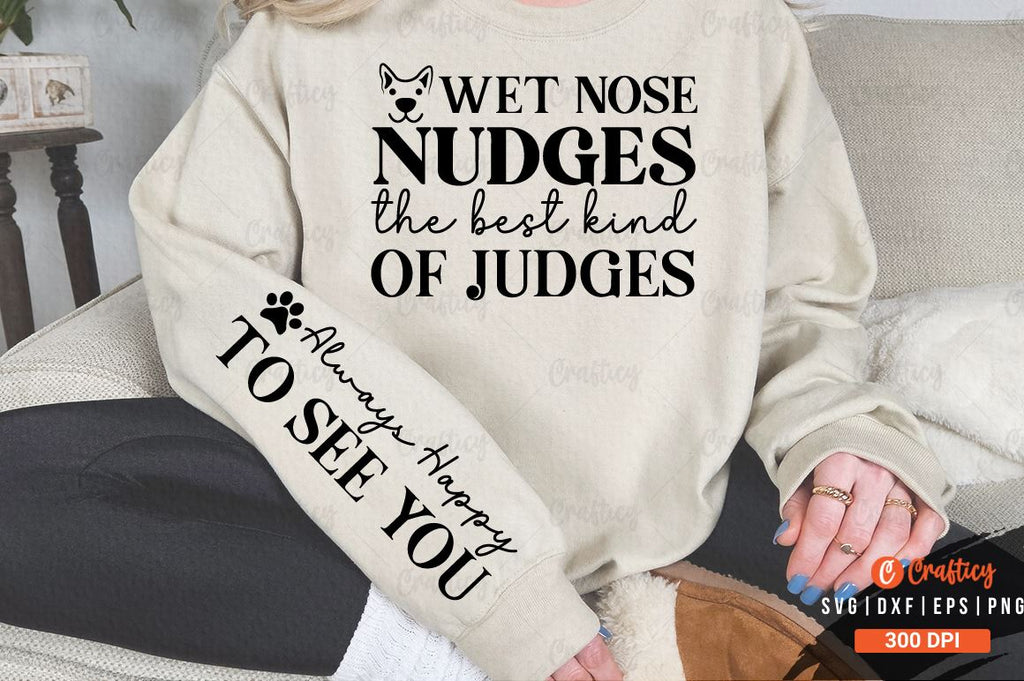 Wet nose nudges the best kind of judges Sleeve SVG Design - So Fontsy