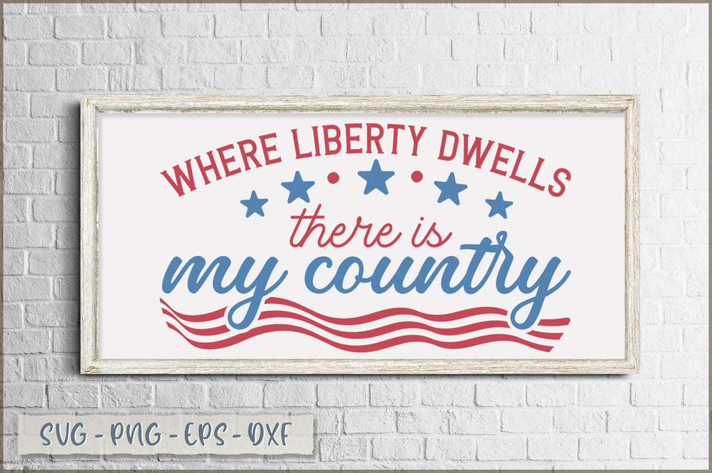Where liberty dwells there is my country Sign SVG - So Fontsy