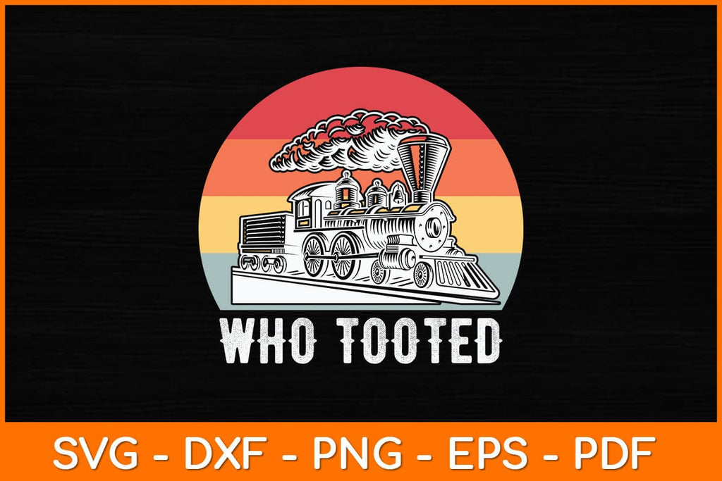 Who Tooted - Funny Train Lovers Svg File - So Fontsy