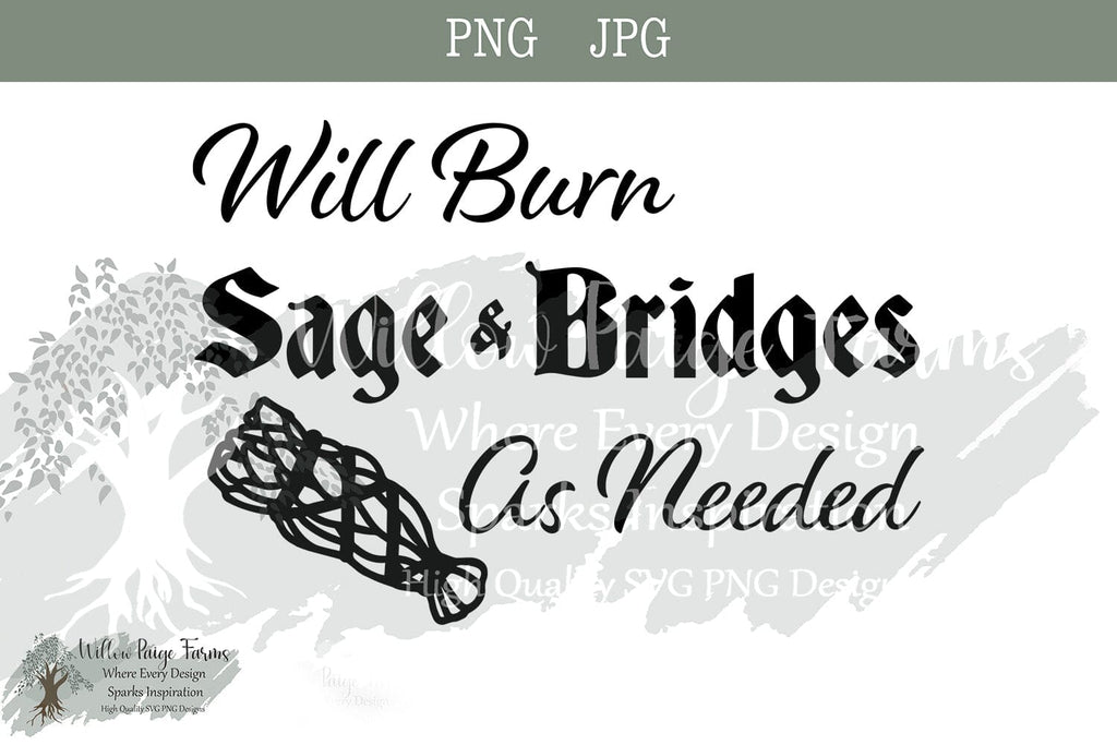 Will Burn Sage and Bridges As Needed SVG PNG | Witchy design | Funny ...