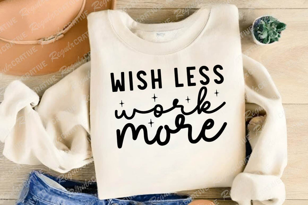 Wish Less Work More SVG Design - So Fontsy