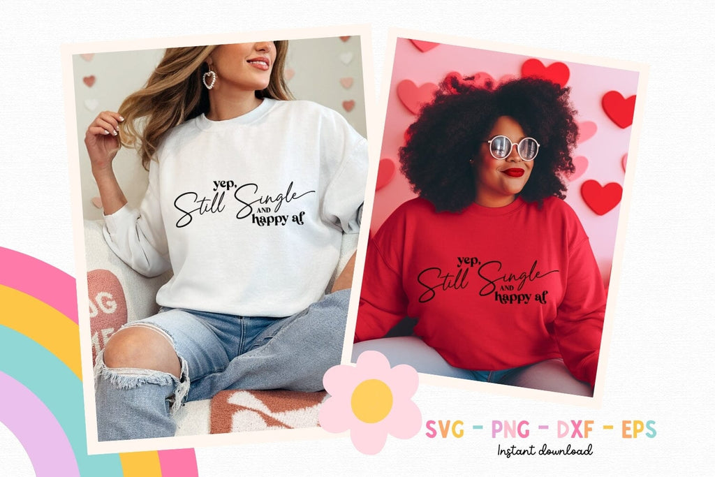 Yep, Still Single and Happy AF SVG - So Fontsy