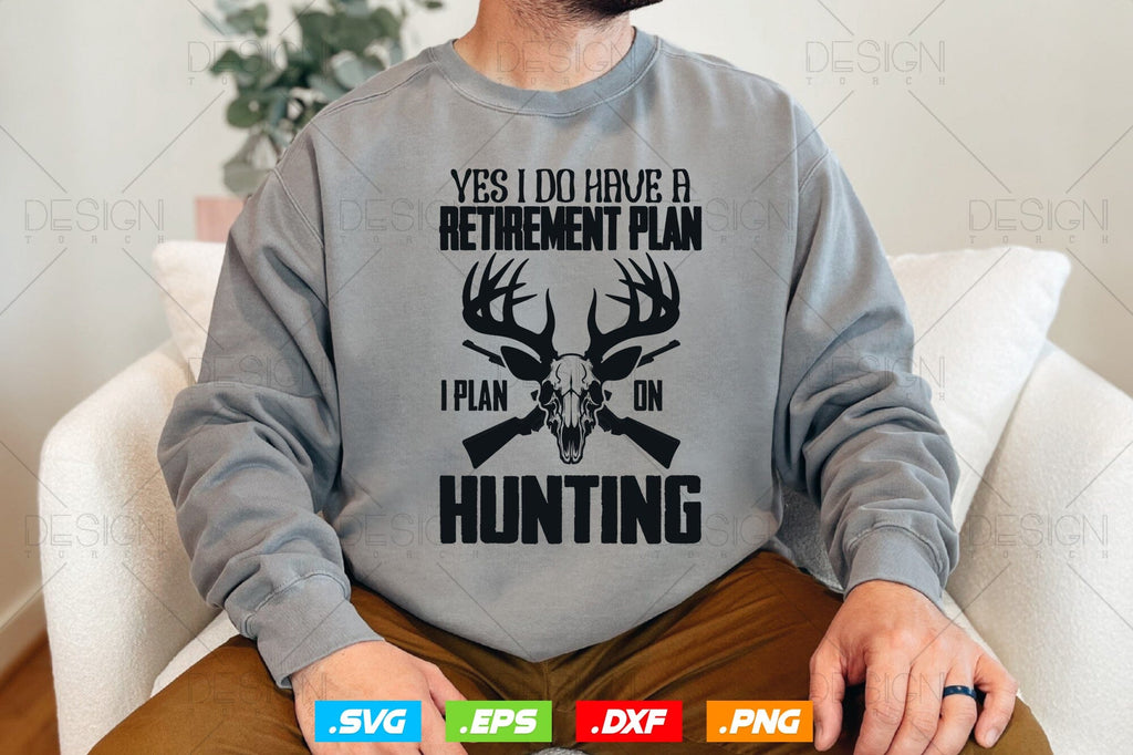 Yes I Do Have A Retirement Plan I Plan On Hinting Svg Png, Fathers Day ...
