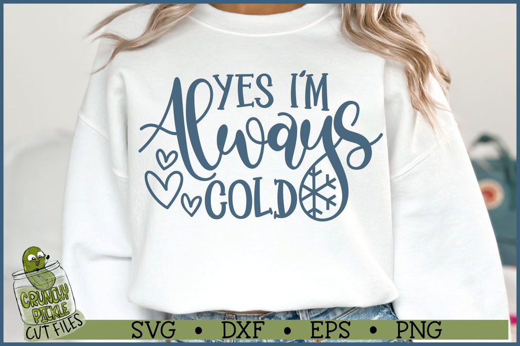 Yes I'm Always Cold SVG File - So Fontsy