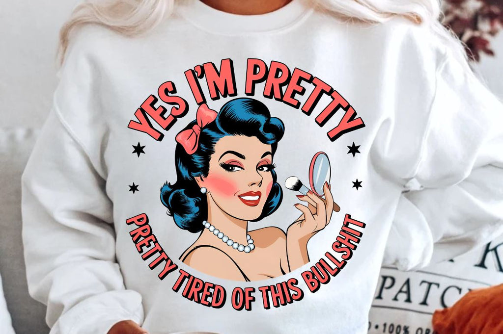 Yes I'm Pretty Tired of this Bullshit Sublimation Design - So Fontsy