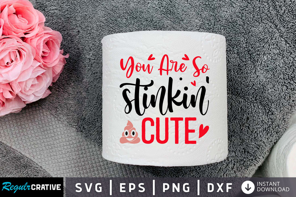 You are so stinkin cute Svg Design - So Fontsy