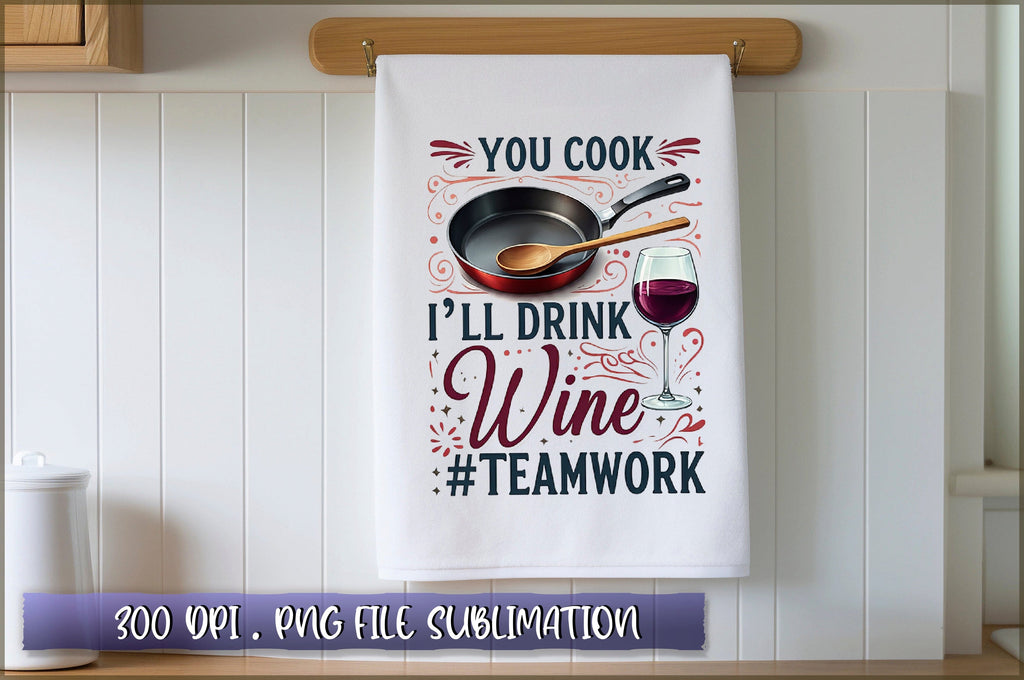 You cook i'll drink wine #teamwork Sublimation - So Fontsy