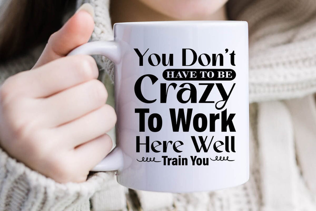 You Don t Have To Be Crazy To Work Here Well Train You-01 - So Fontsy