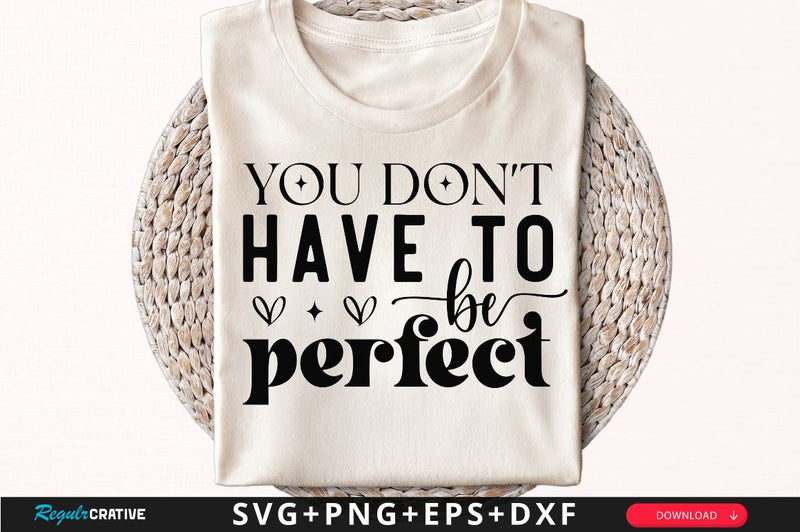 You don't have to be perfect Sleeve SVG Design, Inspirational sleeve ...