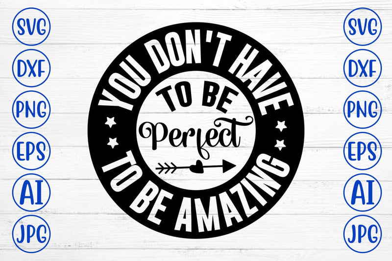 You Don't Have To Be Perfect To Be Amazing SVG - So Fontsy
