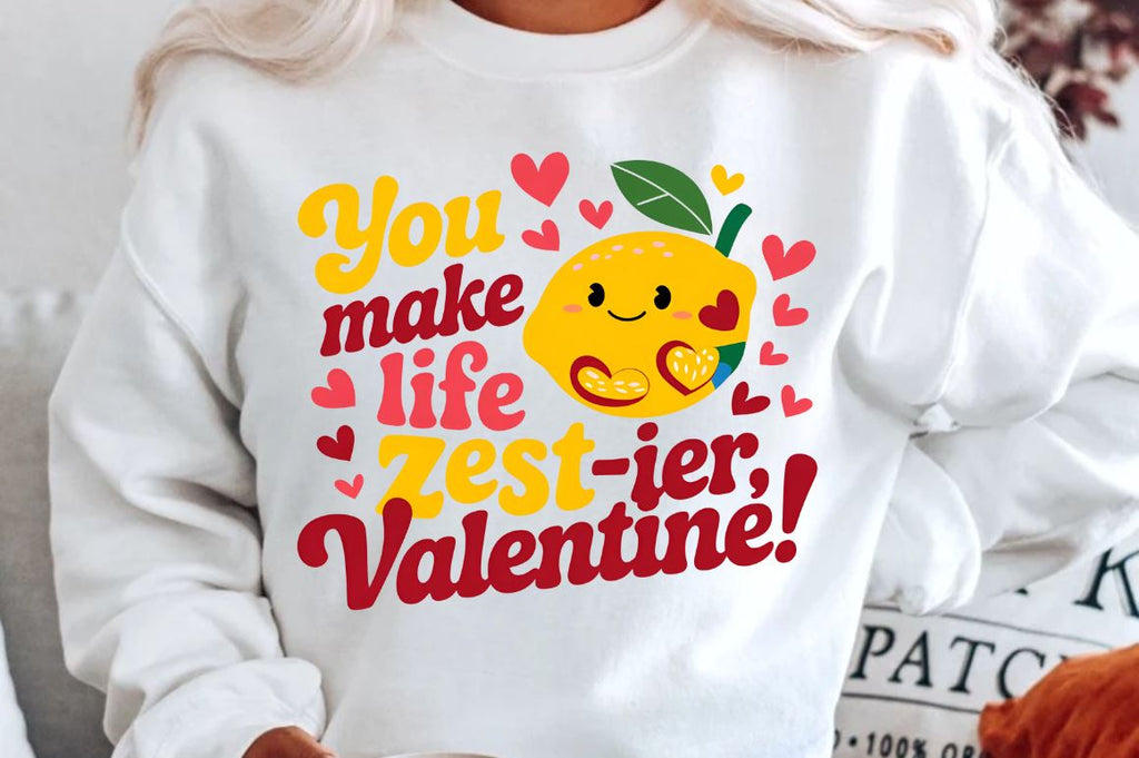 You make life zest ier, Valentine! Sublimation Design - So Fontsy