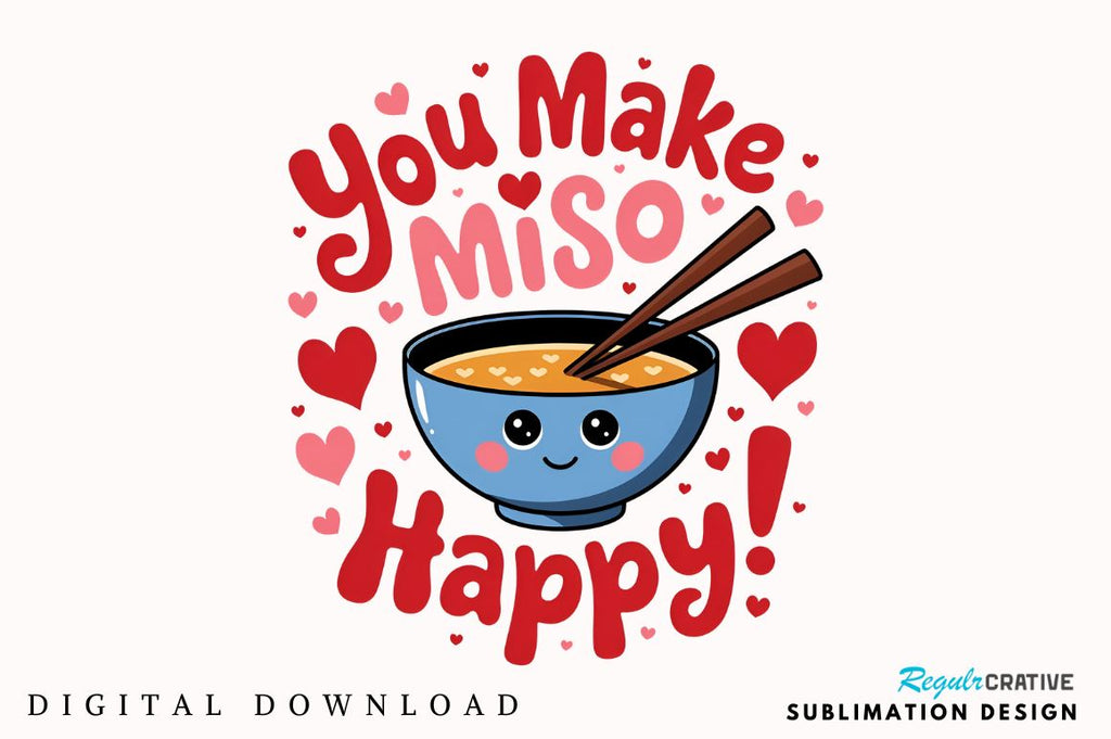 You make miso happy Sublimation T-Shirt Design - So Fontsy