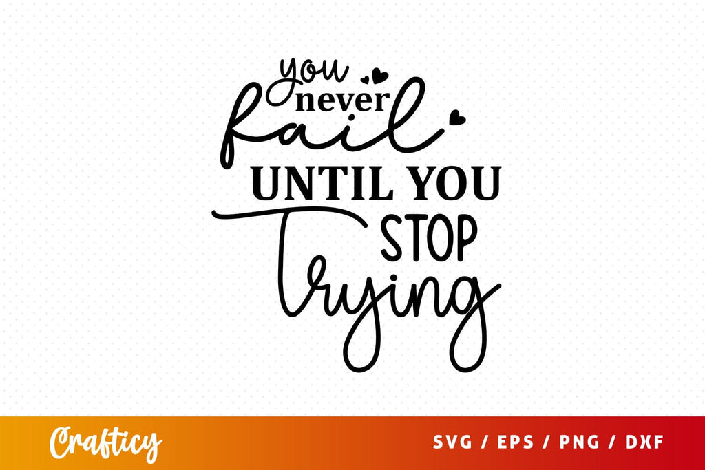 You never fail until you stop trying Svg Design - So Fontsy