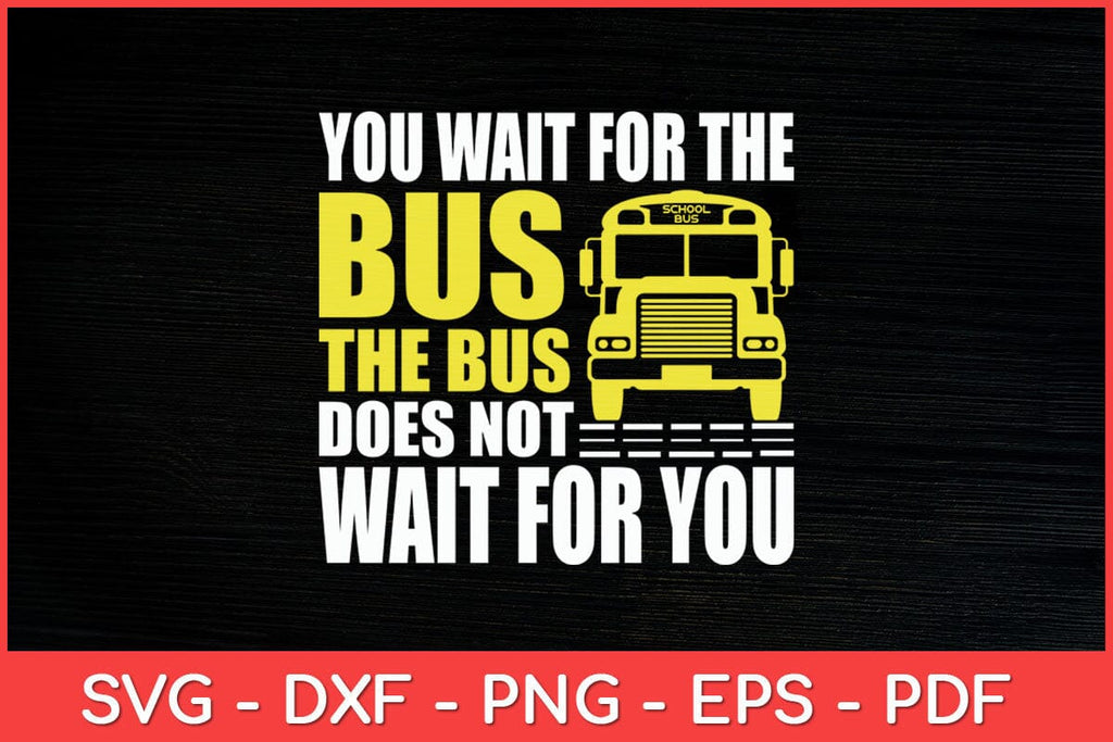 You Wait For The Bus School Bus Driver Saying Vintage Look Svg Design ...