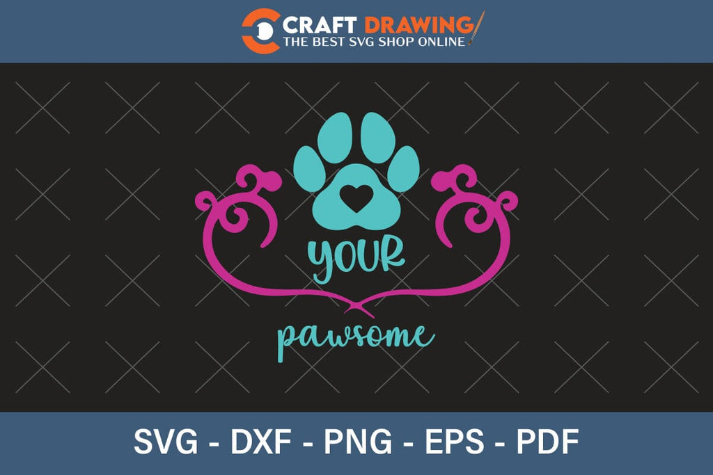 Your Pawsome Svg Png Jpg Vector Cutting File For Cricut And Silhouette ...