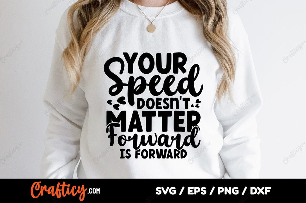 Your speed doesnt matter forward is forward SVG Design - So Fontsy