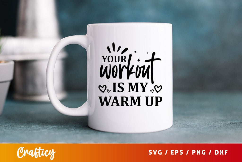 Your workout is my warm up Svg Design - So Fontsy