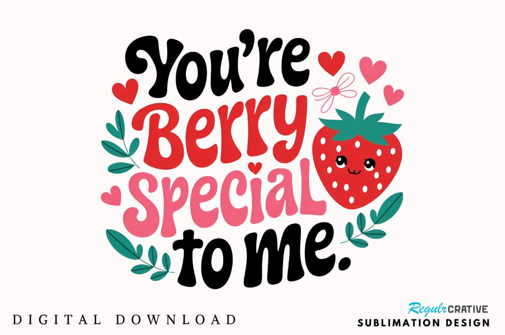 You’re berry special to me Sublimation - So Fontsy