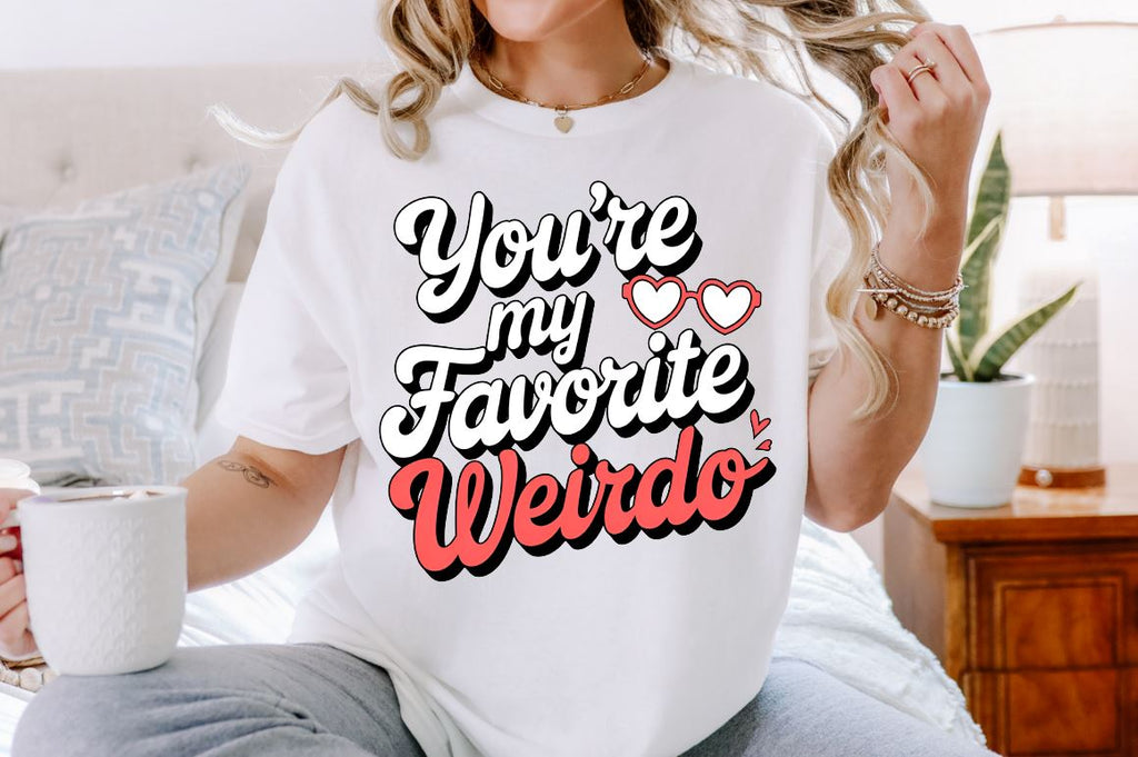 You’re my favorite weirdo Sublimation Design - So Fontsy