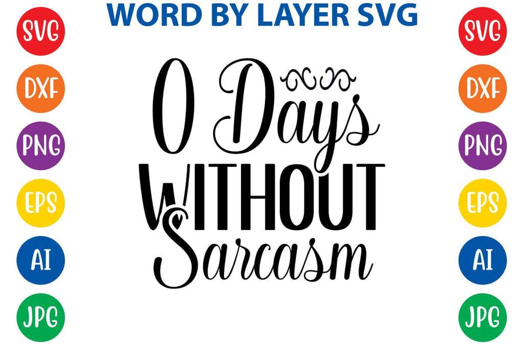 0 Days Without Sarcasm SVG DESIGN - So Fontsy
