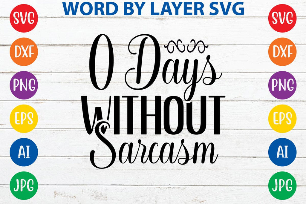 0 Days Without Sarcasm SVG DESIGN - So Fontsy