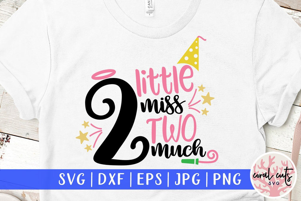 2 Little Miss Two Much – Birthday SVG EPS DXF PNG Cutting Files - So Fontsy