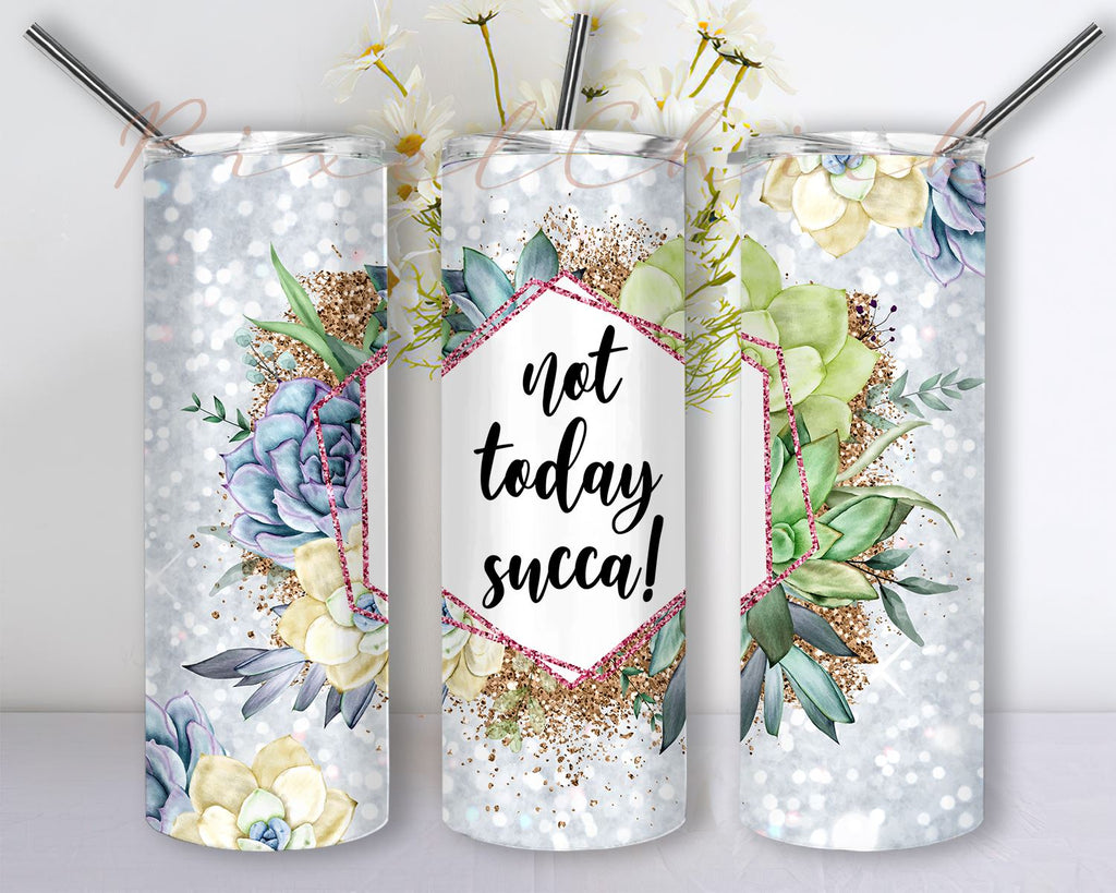 20 oz Skinny Tumbler Sublimation Glitter Succulent Straight Not Today ...