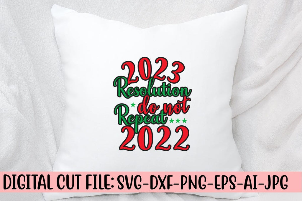 2023 Resolution Do Not Repeat 2022 SVG Cut File - So Fontsy
