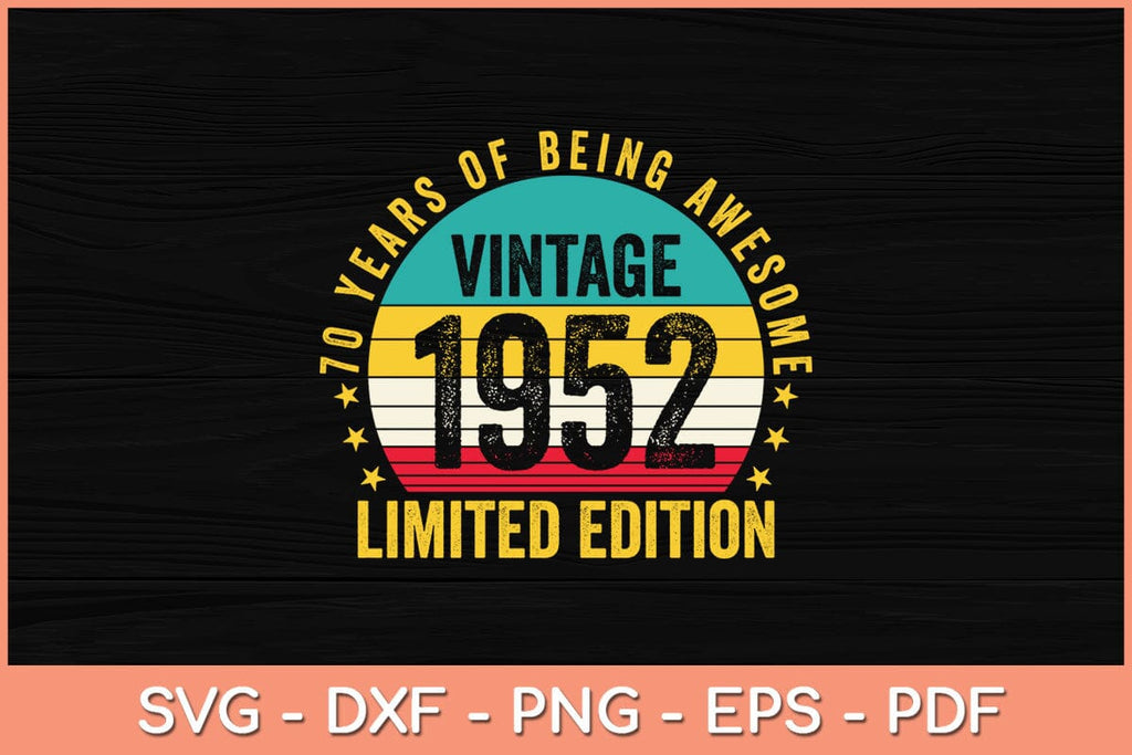 70 Years Of Being Awesome Limited Edition 70th Birthday Svg File - So ...
