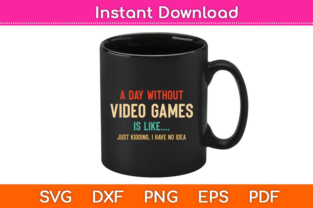 A Day Without Video Games Is Like Funny Gamer Svg Cutting File - So Fontsy