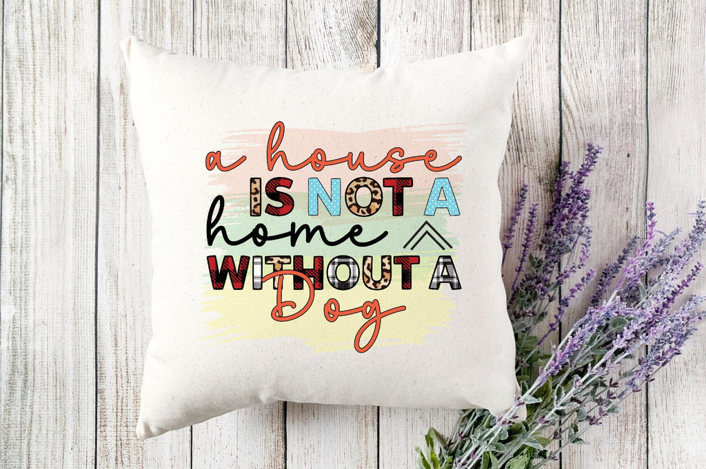 A house is not a home without a dog Sublimation - So Fontsy