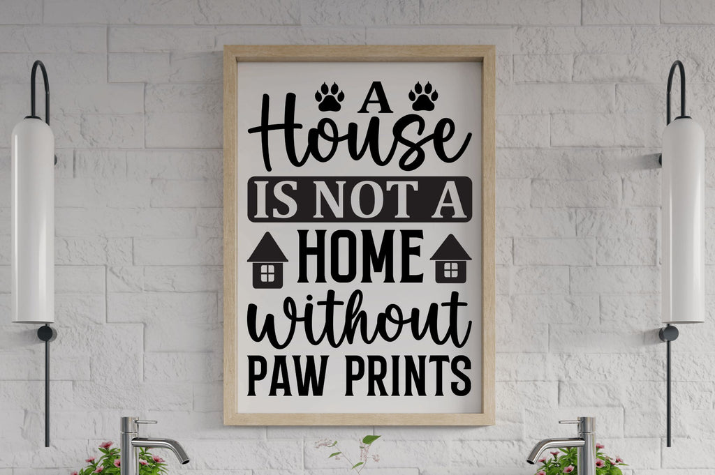 A house is not a home without paw prints SVG - So Fontsy