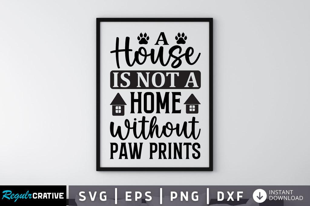 A house is not a home without paw prints SVG - So Fontsy