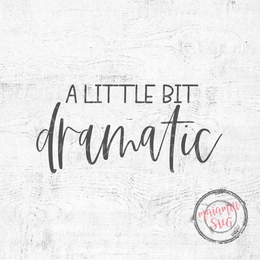 A Little Bit Dramatic Svg, Mean Girls Shirt, Baby Quote Svg, Funny Gir - So Fontsy