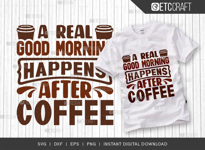 A Real Good Morning Happens After Coffee SVG Bundle, Coffee Svg, Coffee ...