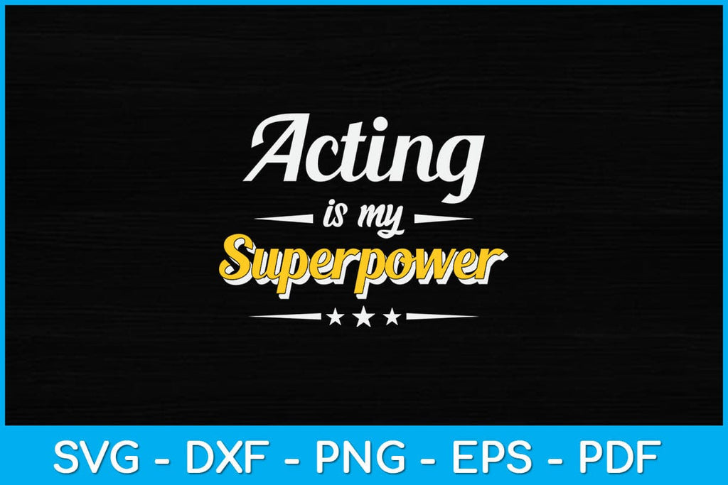 Acting Is My Superpower Drama Lover Actor Svg Design - So Fontsy