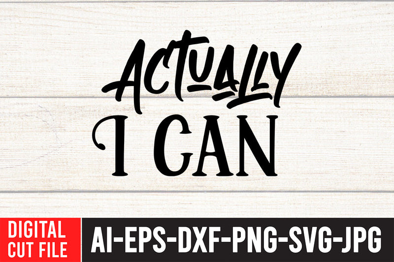 Actually I Can SVG Cut File - So Fontsy