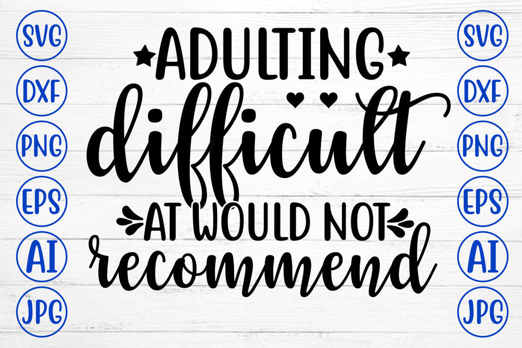 ADULTING DIFFICULT AT WOULD NOT RECOMMEND SVG Cut File - So Fontsy