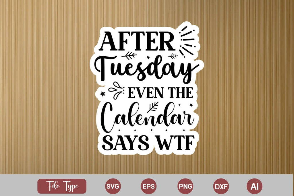 After Tuesday Even The Calendar Says Wtf Sticker SVG Cut File ...