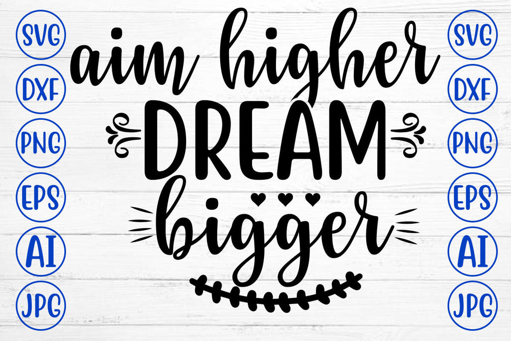 Aim Higher Dream Bigger SVG Cut File - So Fontsy
