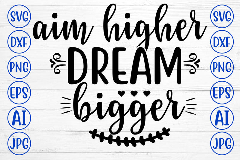 Aim Higher Dream Bigger SVG Cut File - So Fontsy