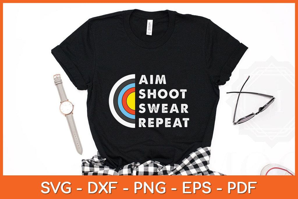 Aim Shoot Swear Repeat Archery Svg Cutting File - So Fontsy